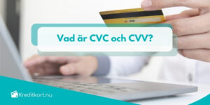 Vad är CVC och CVV kod? Guide om säkerhetskoder på kreditkort